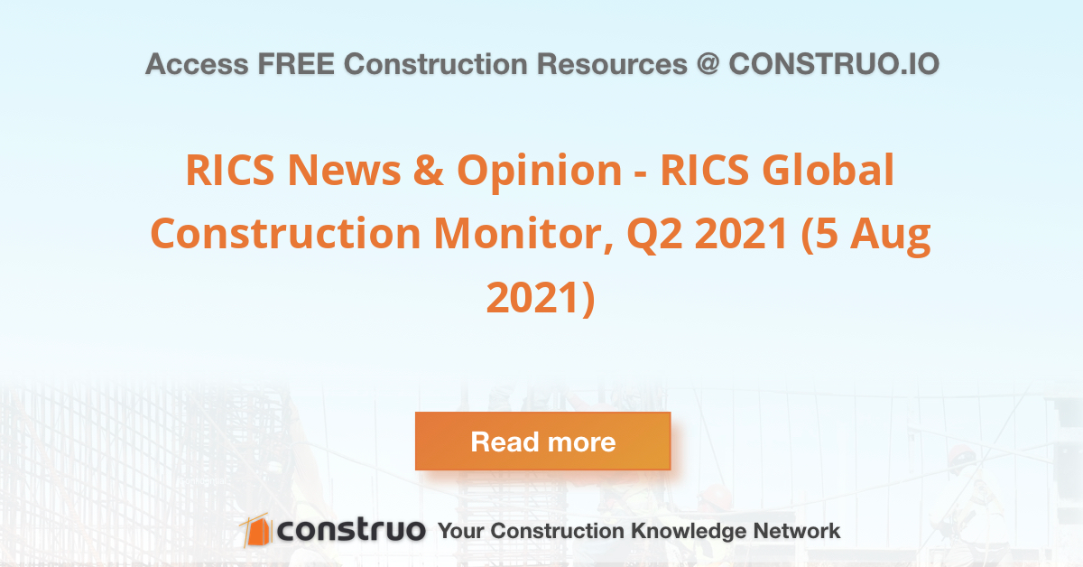 RICS News & Opinion - RICS Global Construction Monitor, Q2 2021 (5 Aug 2021) - Construo
