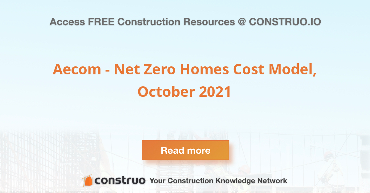 Aecom - Net Zero Homes Cost Model, October 2021 - Construo