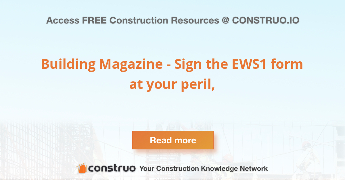 Building Magazine - Sign the EWS1 form at your peril, - Construo