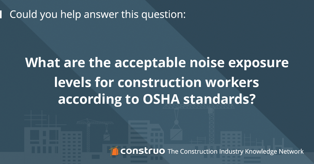 What are the acceptable noise exposure levels for construction workers ...