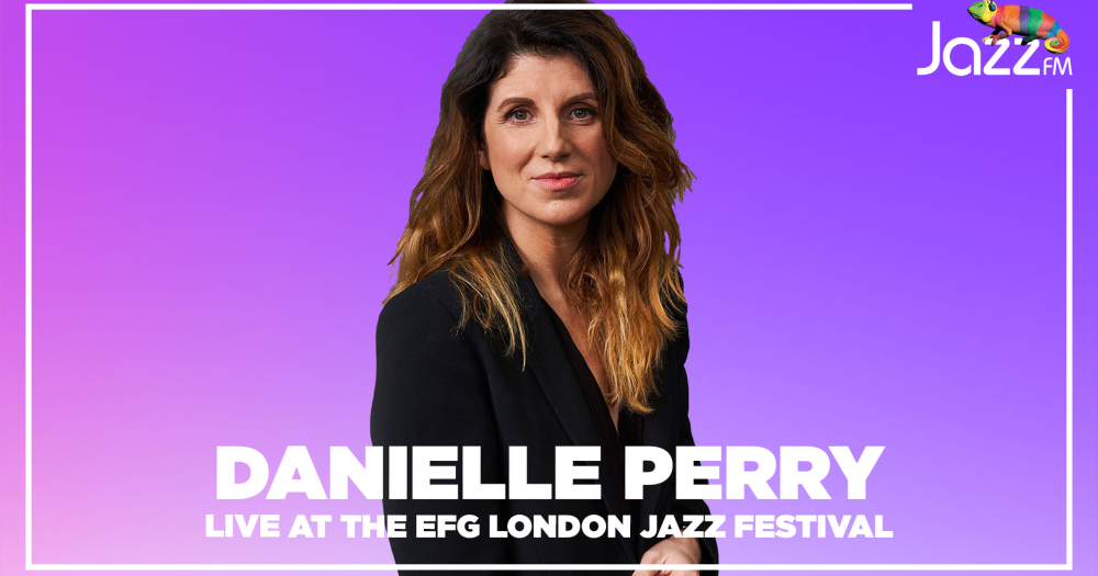 Jazz FM live broadcast with Danielle Perry… | EFG London Jazz Festival